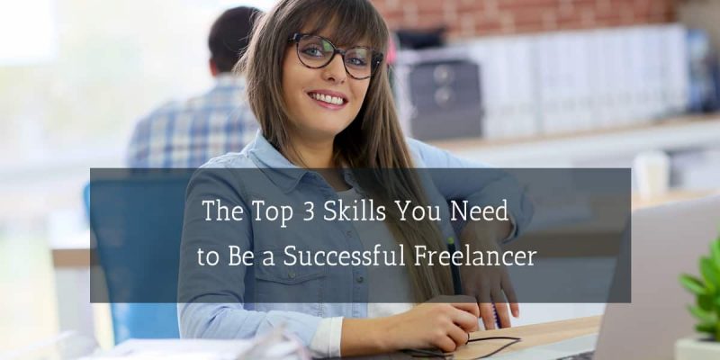 Top 3 Skills You Need to Be a Successful Freelancer | Nutcache