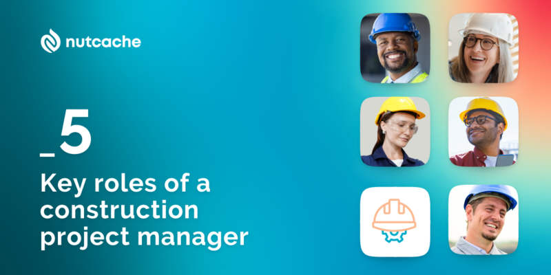 5 key roles of a construction project manager - Nutcache